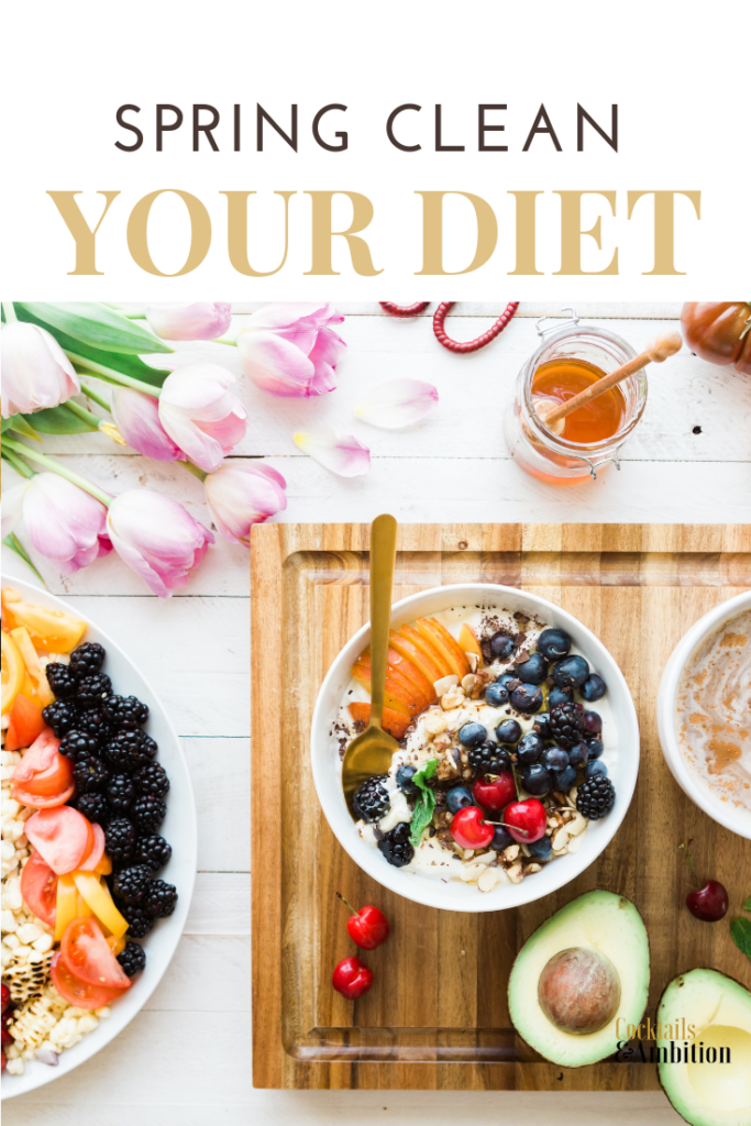 Spring Clean Your Diet | Cocktails and Ambition