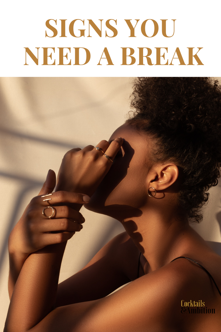 Signs you need a break | Cocktails and Ambition